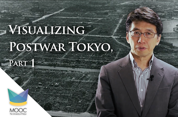 Visualizing Postwar Tokyo, Part 1 － UTokyo MOOC